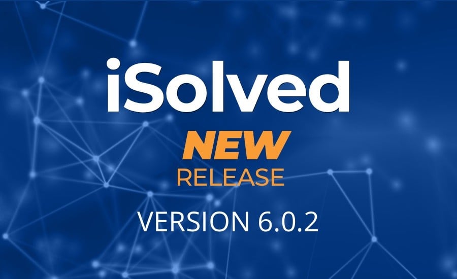 isolved v6.0.2 NEW RELEASE Notes